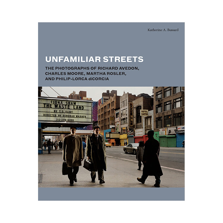Katherine A. Bussard: Unfamiliar Streets The Photographs of Richard Av